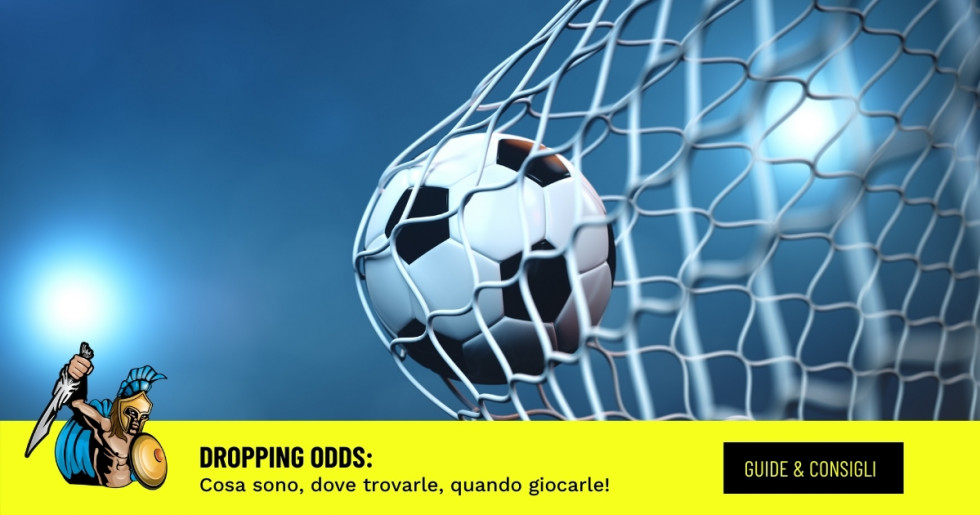 Dropping Odds: Cosa sono, dove trovarle, quando giocarle!
