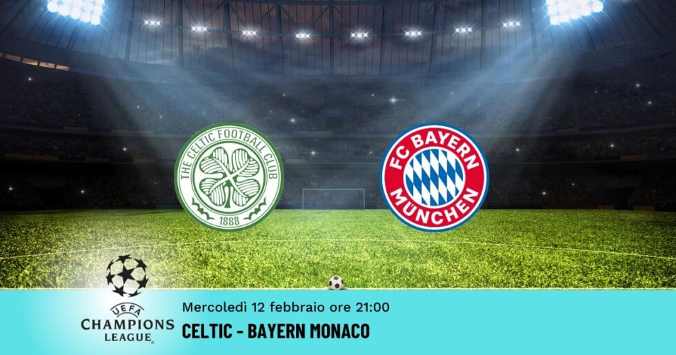 Champions League: pronostico Celtic-Bayern Monaco 12.02.25